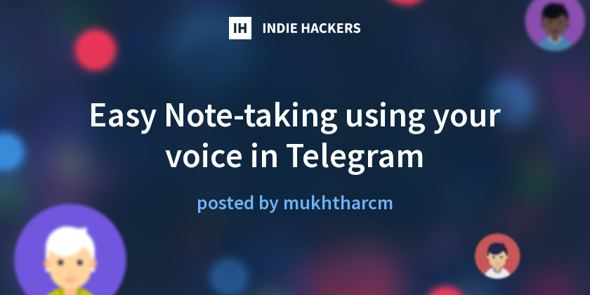 Easy Note-taking using your voice in Telegram - Indie Hackers