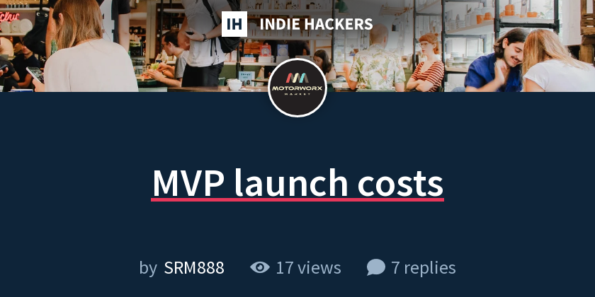 MVP launch costs - Indie Hackers