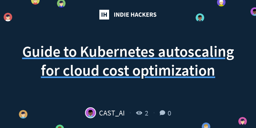 Guide To Kubernetes Autoscaling For Cloud Cost Optimization