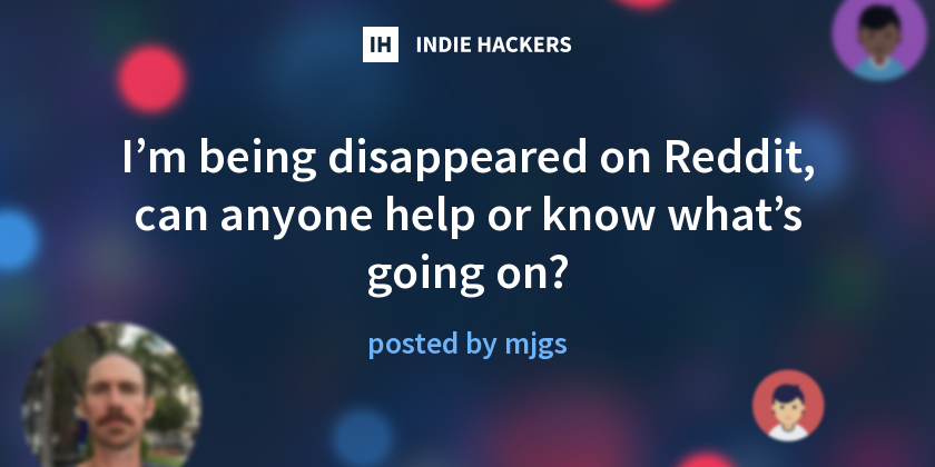 I’m being disappeared on Reddit, can anyone help or know what’s going ...