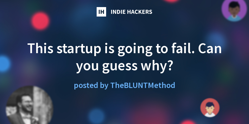 This startup is going to fail. Can you guess why? - Indie Hackers