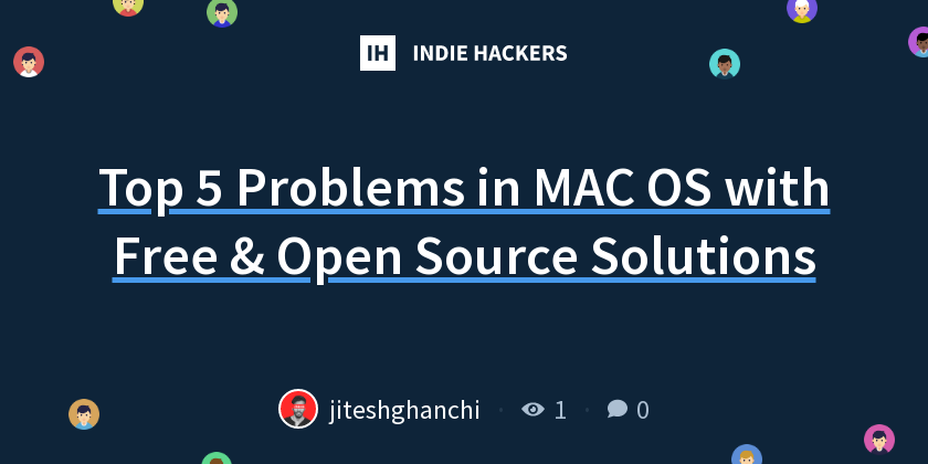 Top 5 Problems in MAC OS with Free & Open Source Solutions - Indie Hackers