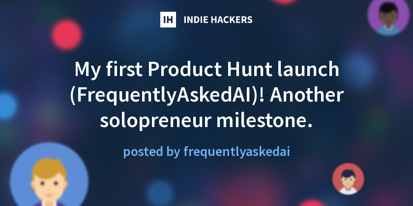 My first Product Hunt launch (FrequentlyAskedAI)! Another solopreneur ...