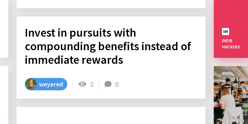 Invest in pursuits with compounding benefits instead of immediate rewards