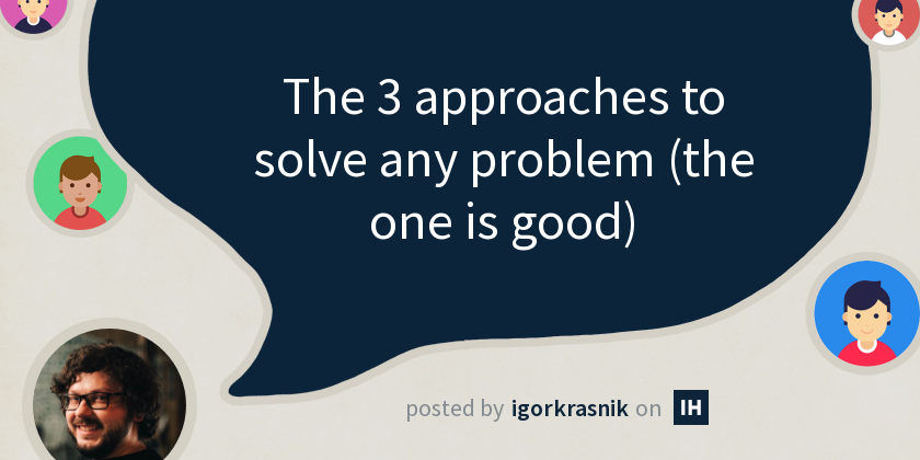 The 3 approaches to solve any problem (the one is good)
