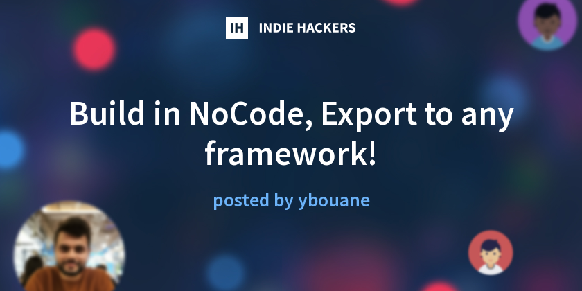 Build in NoCode, Export to any framework! - Indie Hackers