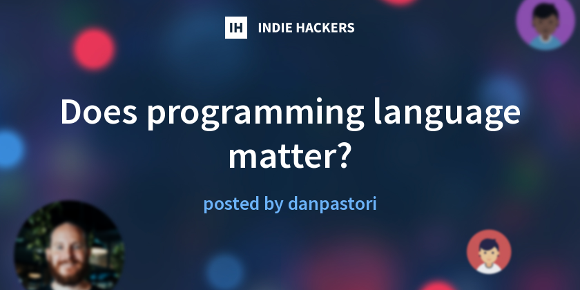 Does Programming Language Matter Indie Hackers 3641