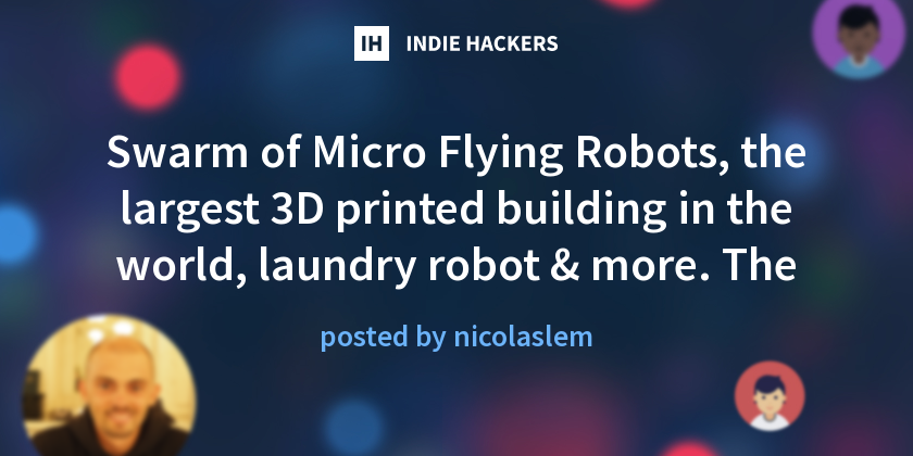 Swarm of Micro Flying Robots, the largest 3D printed building in the world, laundry robot & more ...
