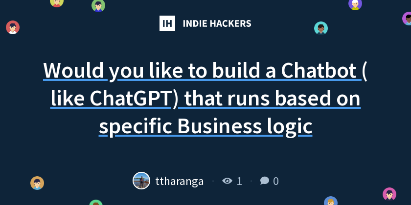 Would you like to build a Chatbot ( like ChatGPT) that runs based on specific Business logic ...