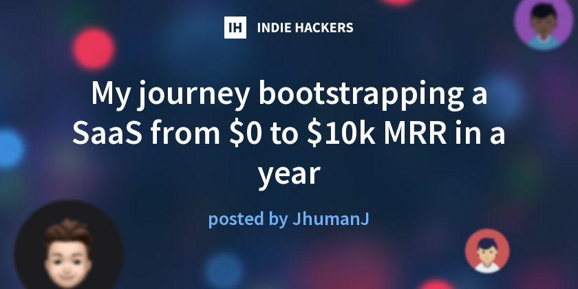My journey bootstrapping a SaaS from $0 to $10k MRR in a year - Indie Hackers