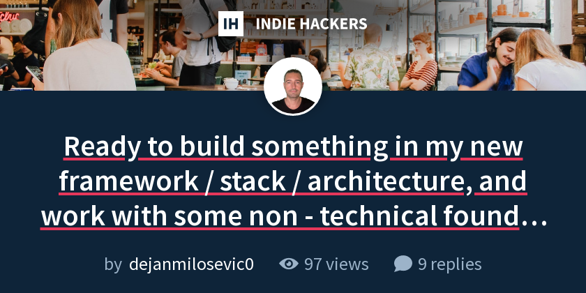 Ready to build something in my new framework / stack / architecture ...