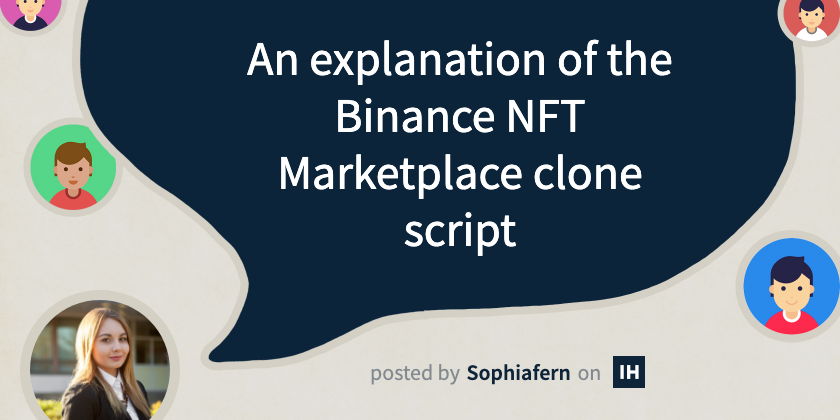 An explanation of the Binance NFT Marketplace clone script - Indie Hackers