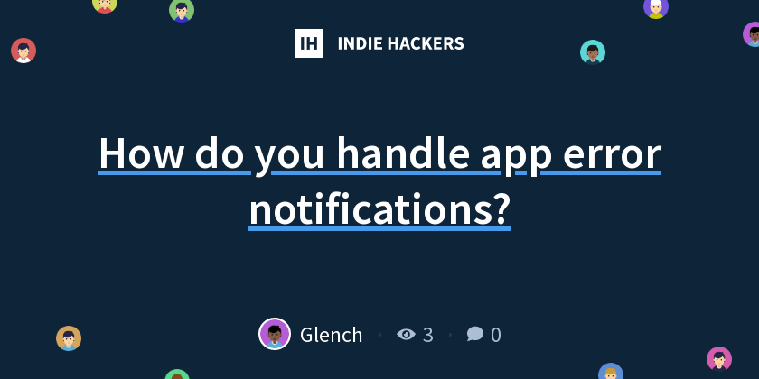 How do you handle app error notifications? - Indie Hackers