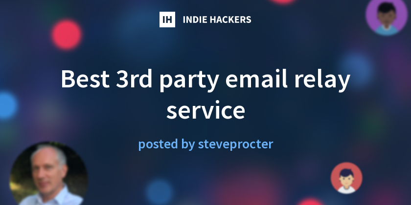 Best 3rd party email relay service - Indie Hackers