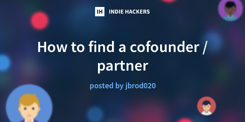 How to find a cofounder / partner - Indie Hackers