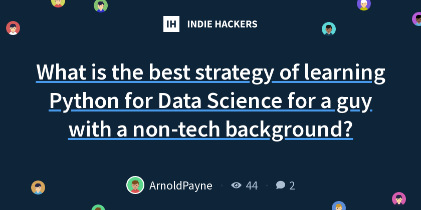 What is the best strategy of learning Python for Data Science for a guy with a non-tech ...