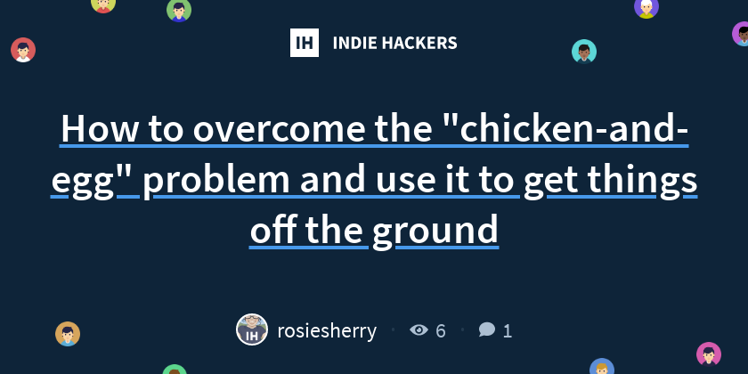 How to overcome the "chicken-and-egg" problem and use it to get things ...