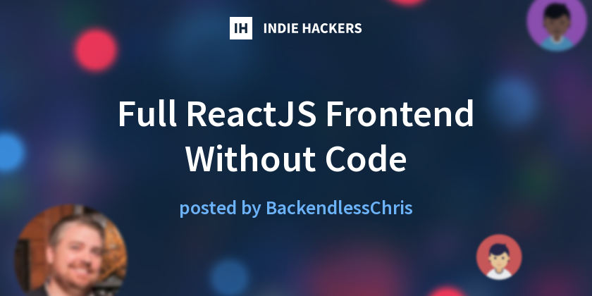 Full Reactjs Frontend Without Code Indie Hackers 