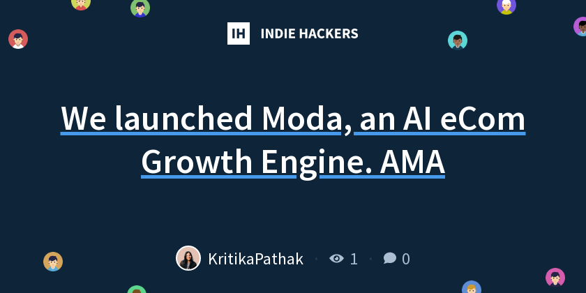 We launched Moda, an AI eCom Growth Engine. AMA - Indie Hackers