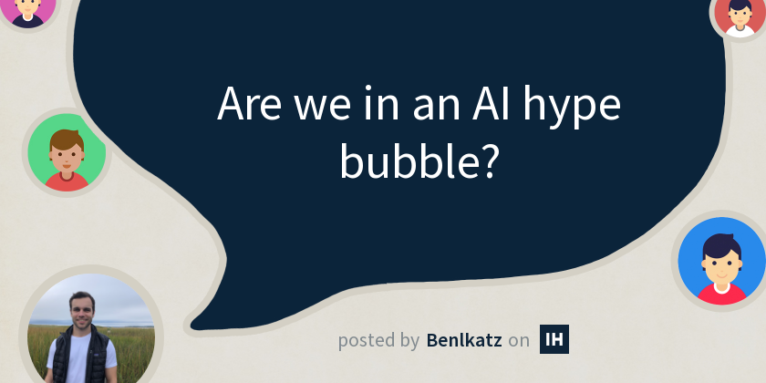 Are we in an AI hype bubble? - Indie Hackers
