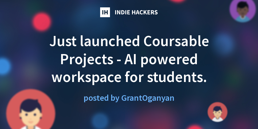 Just launched Coursable Projects - AI powered workspace for students. - Indie Hackers