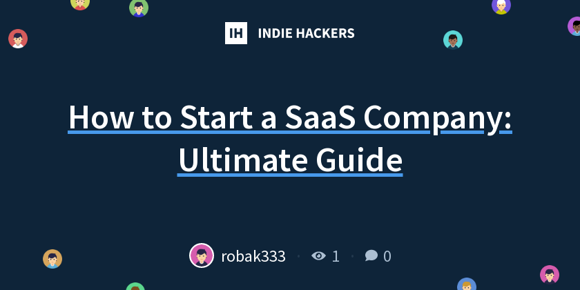 How to Start a SaaS Company: Ultimate Guide - Indie Hackers