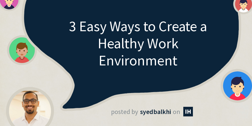 3 Easy Ways to Create a Healthy Work Environment - Indie Hackers