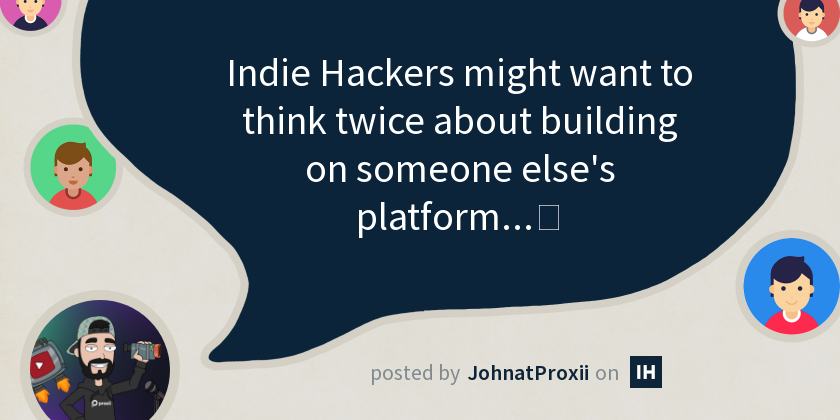 Indie Hackers might want to think twice about building on someone else's platform...👇 - Indie ...