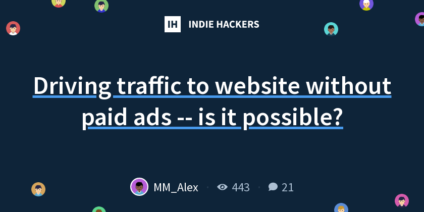 Driving traffic to website without paid ads -- is it possible? - Indie ...