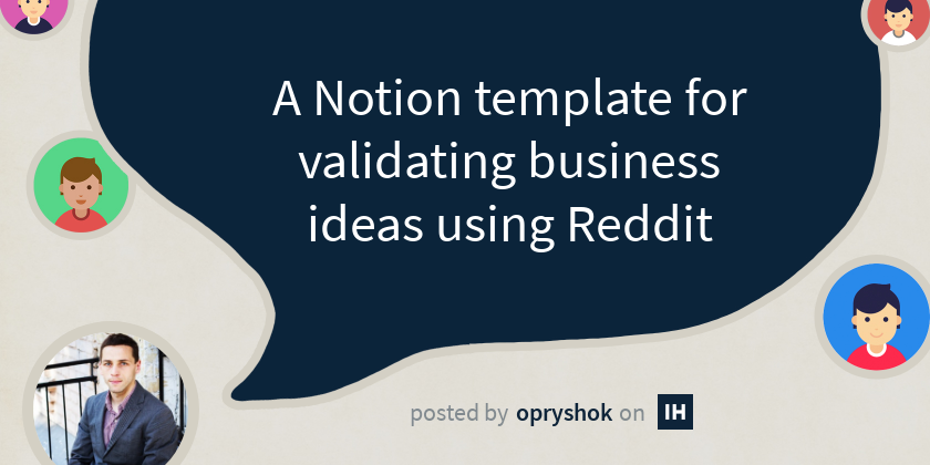 A Notion template for validating business ideas using Reddit - Indie Hackers