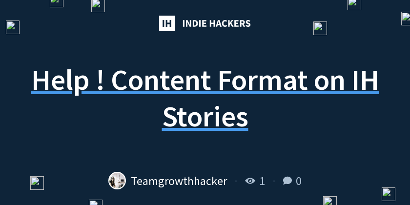 Help ! Content Format on IH Stories - Indie Hackers