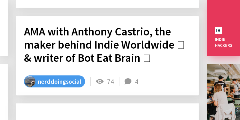 AMA with Anthony Castrio, the maker behind Indie Worldwide 🌍 & writer of Bot Eat Brain 🤖 - Indie ...