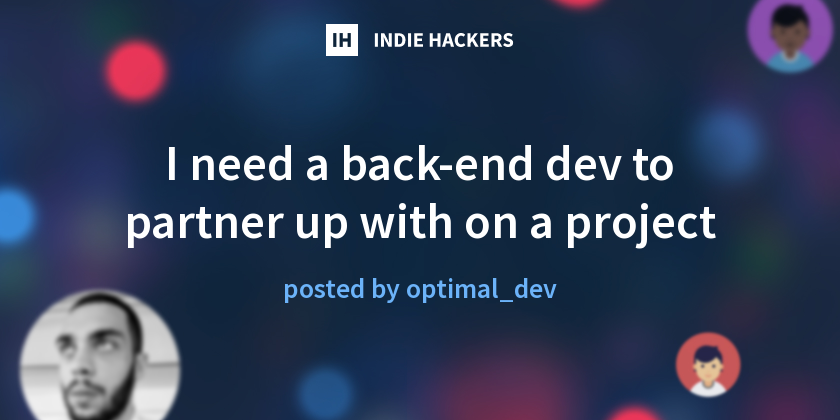 I need a back-end dev to partner up with on a project - Indie Hackers