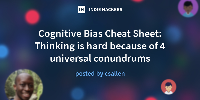 Cognitive Bias Cheat Sheet: Thinking is hard because of 4 universal ... Cognitive Bias Cheat Sheet: Thinking is hard because of 4 universal ...