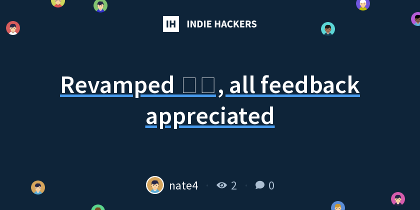 Revamped 💪🏽, all feedback appreciated - Indie Hackers
