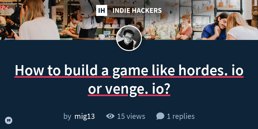 How to build a game like hordes. io or venge. io? - Indie Hackers