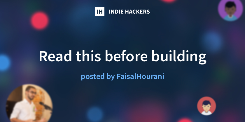 Read this before building - Indie Hackers
