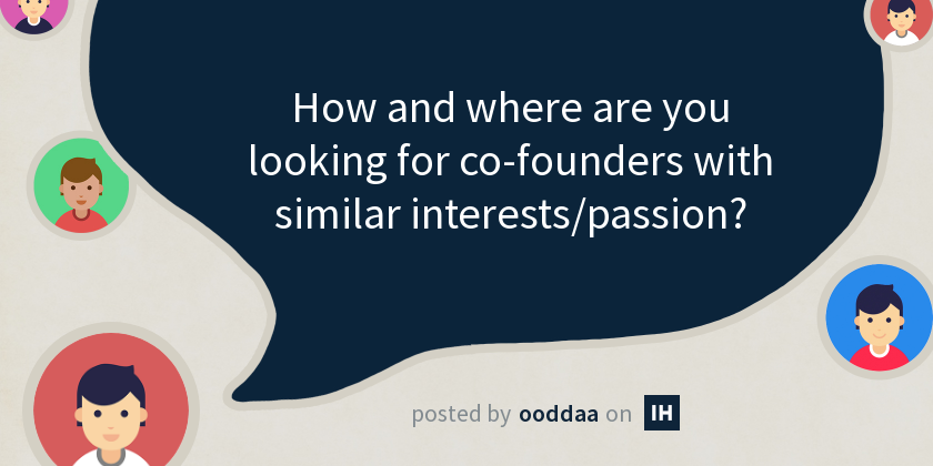 How and where are you looking for co-founders with similar interests ...