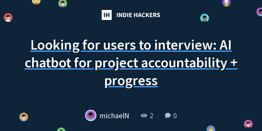 Looking for users to interview: AI chatbot for project accountability ...