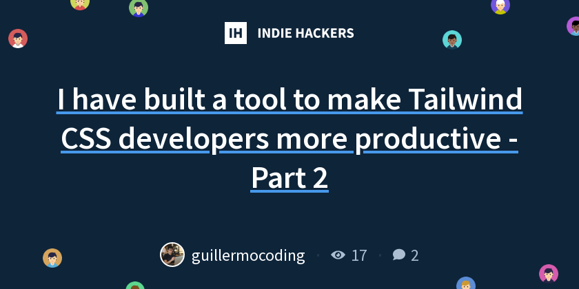 I have built a tool to make Tailwind CSS developers more productive - Part 2 - Indie Hackers