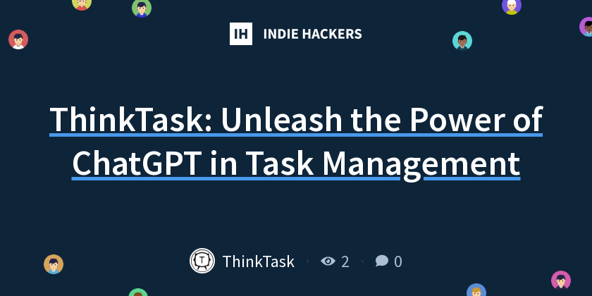 ThinkTask: Unleash the Power of ChatGPT in Task Management - Indie Hackers
