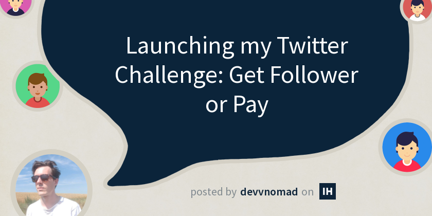 Launching my Twitter Challenge: Get Follower or Pay - Indie Hackers