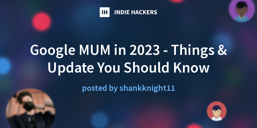 Google MUM in 2023 - Things & Update You Should Know - Indie Hackers
