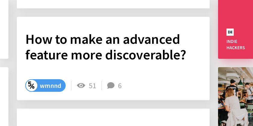 How to make an advanced feature more discoverable? - Indie Hackers