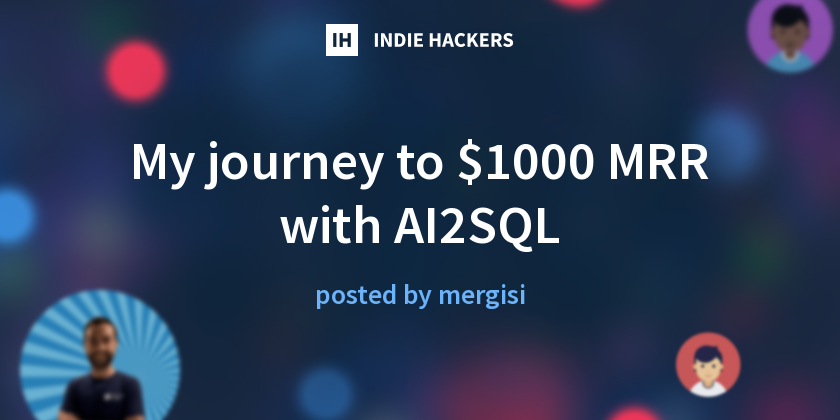 My journey to $1000 MRR with AI2SQL - Indie Hackers