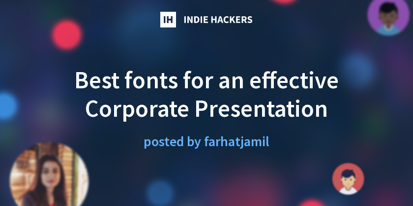 Best fonts for an effective Corporate Presentation - Indie Hackers
