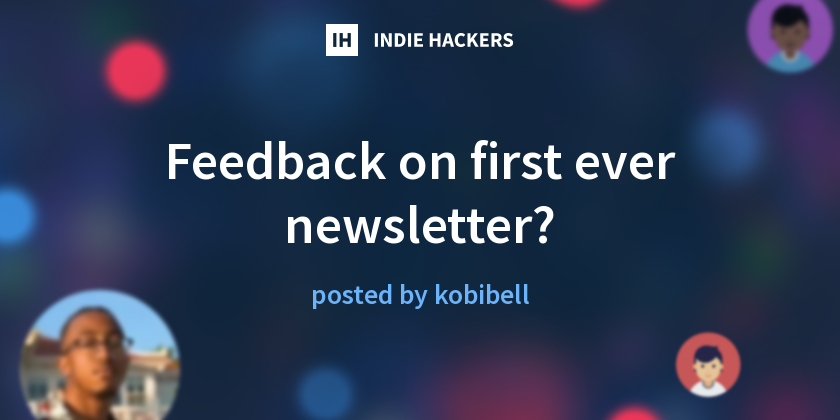 Feedback on first ever newsletter? - Indie Hackers