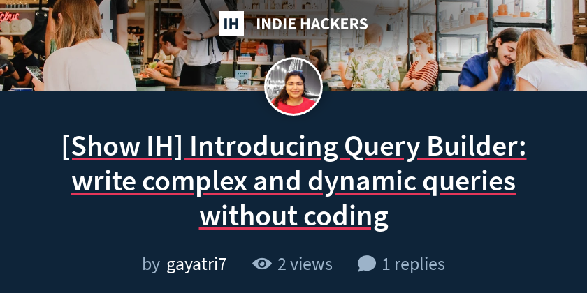 Show Ih Introducing Query Builder Write Complex And Dynamic Queries Without Coding Indie 4022