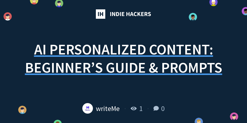 AI PERSONALIZED CONTENT: BEGINNER’S GUIDE & PROMPTS - Indie Hackers