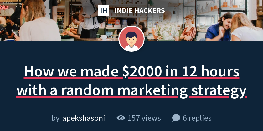 How we made $2000 in 12 hours with a random marketing strategy - Indie ...